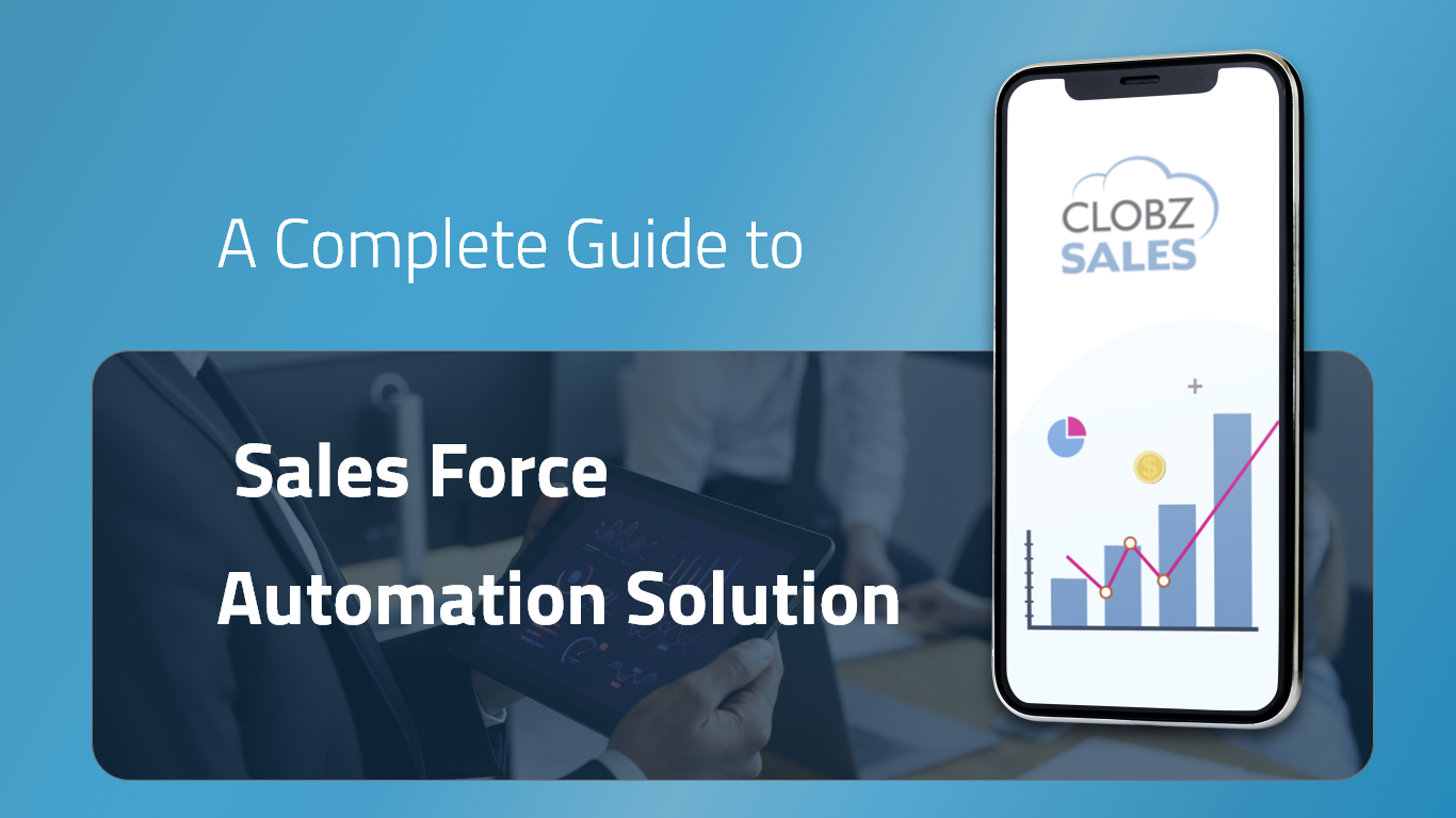 A Complete Guide to Sales Force Automation Solution - Clobz Sales